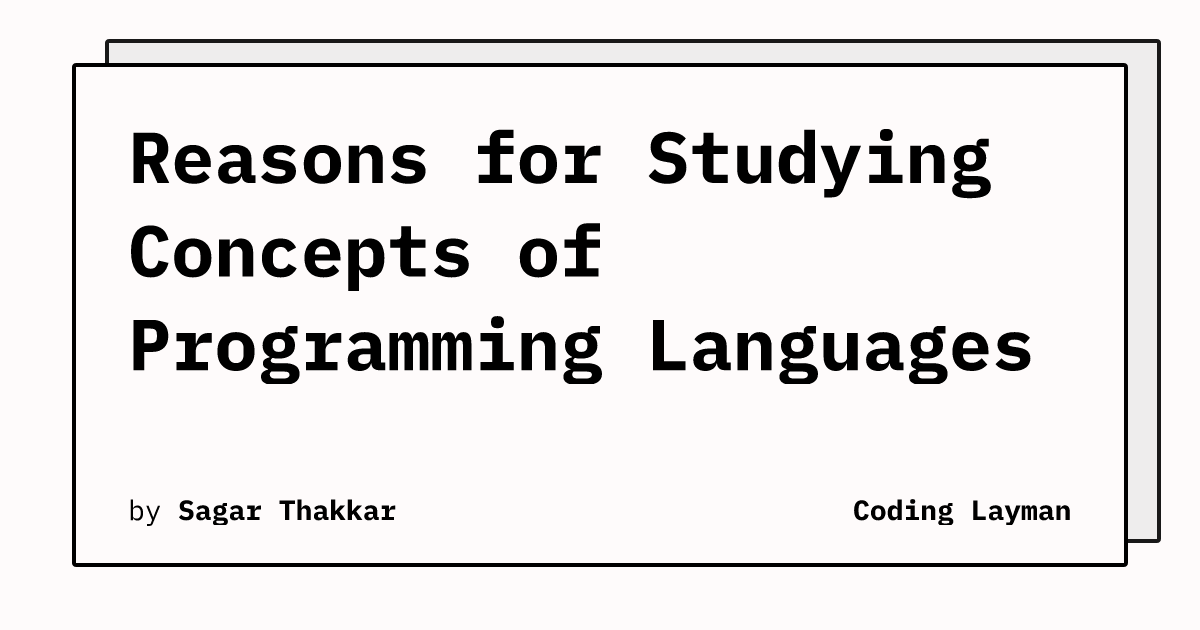 Reasons for Studying Concepts of Programming Languages Reasons for Studying Concepts of Programming Languages